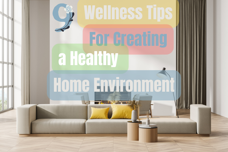 9 Wellness Tips For Creating A Healthy Home Environment