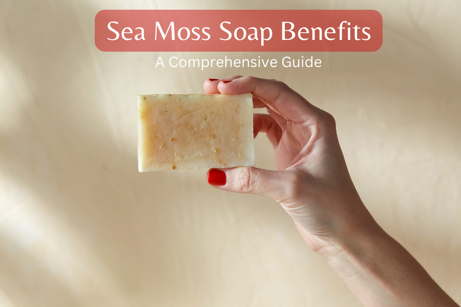 Sea Moss Soap Benefits: A Comprehensive Guide